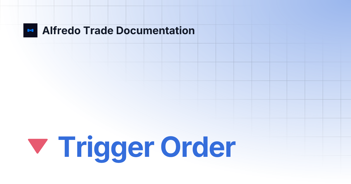 🔻 Trigger Order | Alfredo Trade Documentation